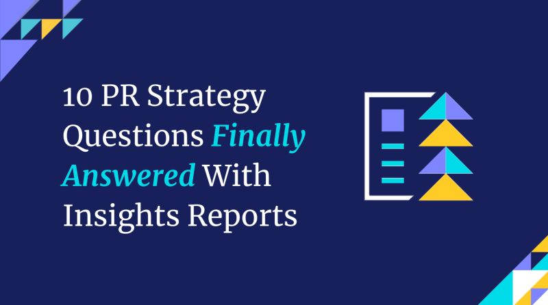 10 PR strategy questions finally answered with Insights Reports